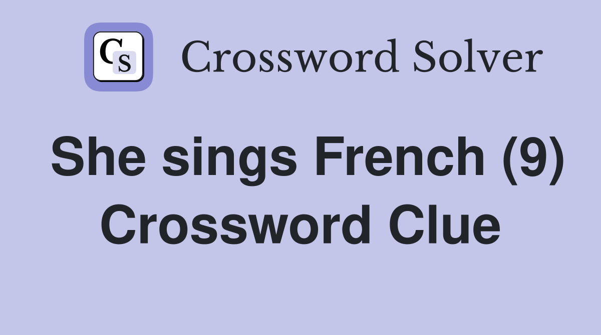 She sings French (9) - Crossword Clue Answers - Crossword Solver